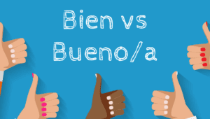 Bien vs. Bueno vs. Buen in Spanish: When To Use Them – Common Ground ...