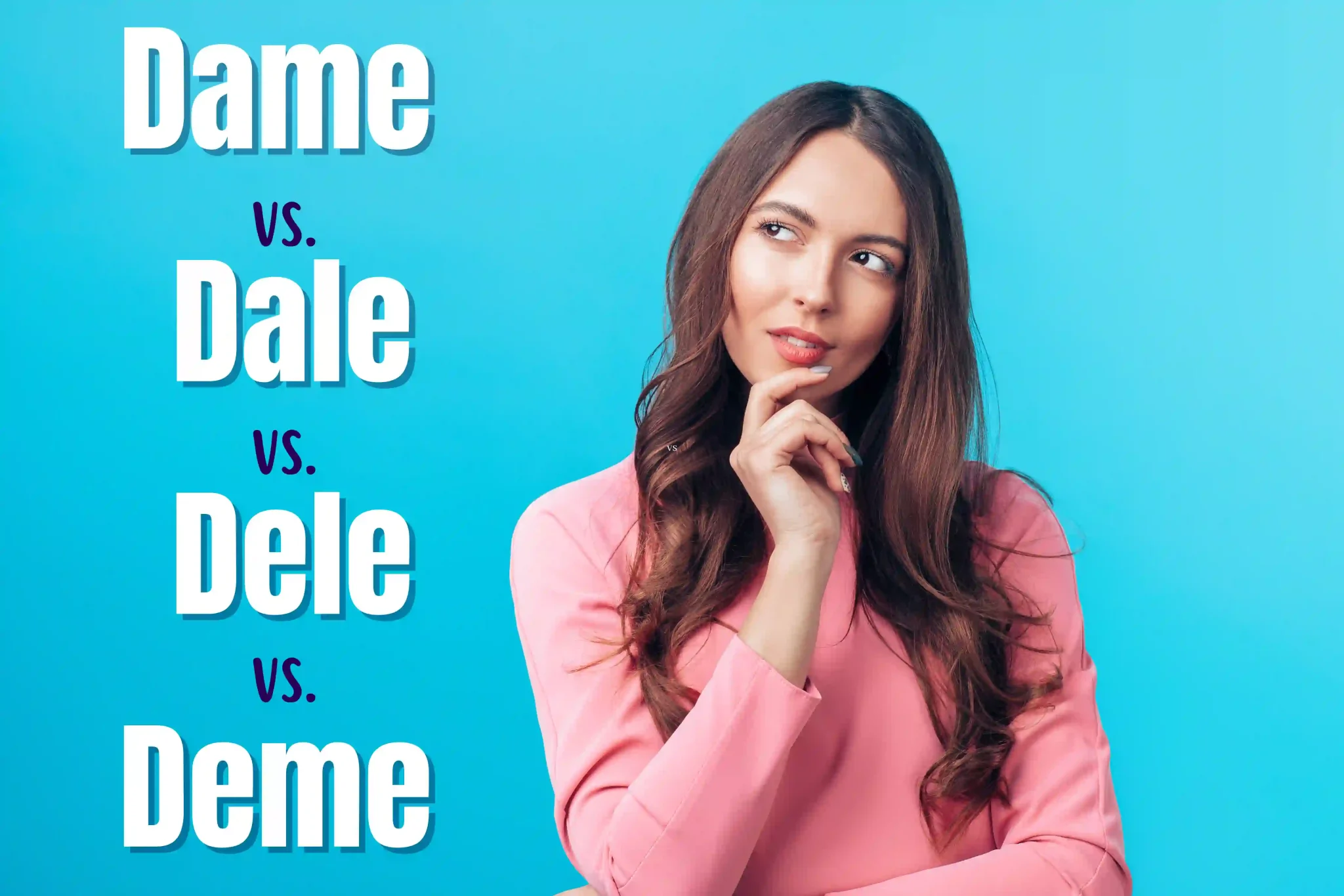 Understanding the Differences Between “Dame,” “Dale,” “Dele,” and “Deme ...